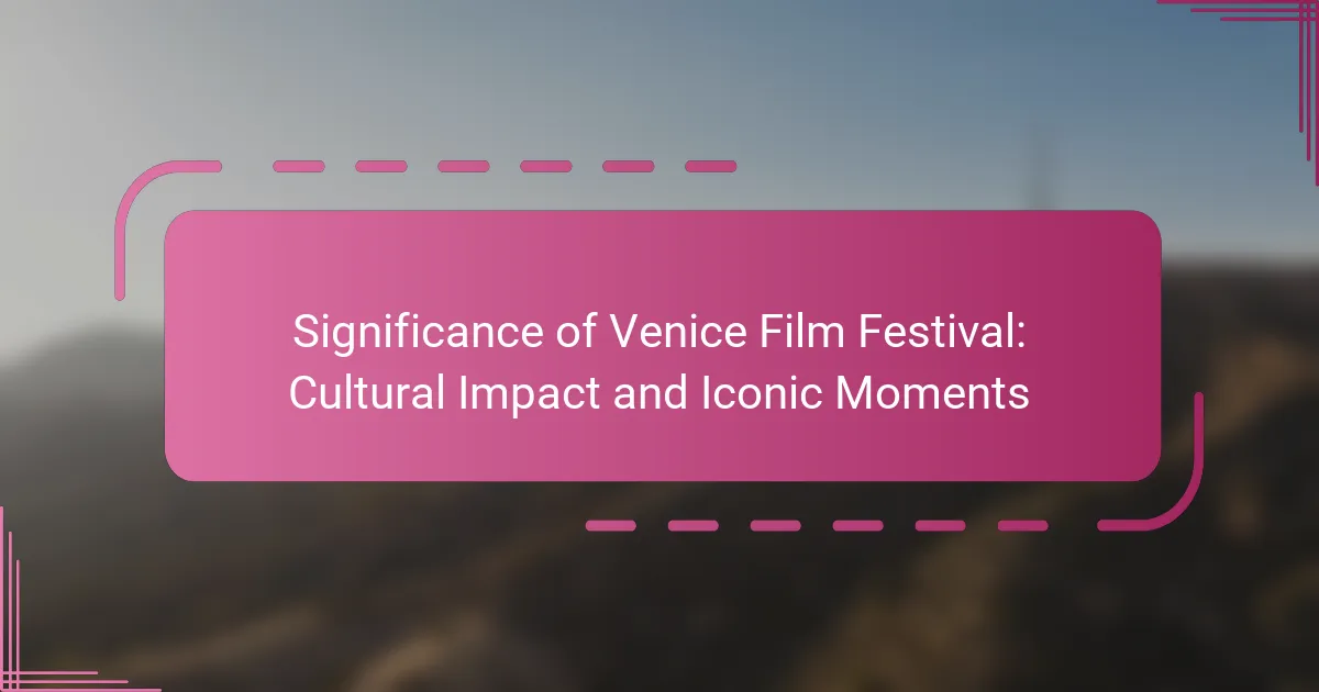 Significance of Venice Film Festival: Cultural Impact and Iconic ...